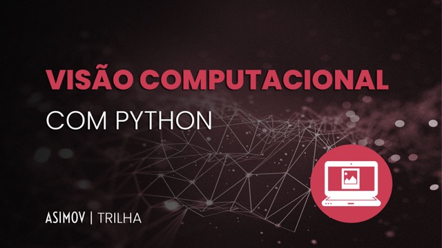 Visão Computacional | Asimov Academy | A maior escola de Python do Brasil